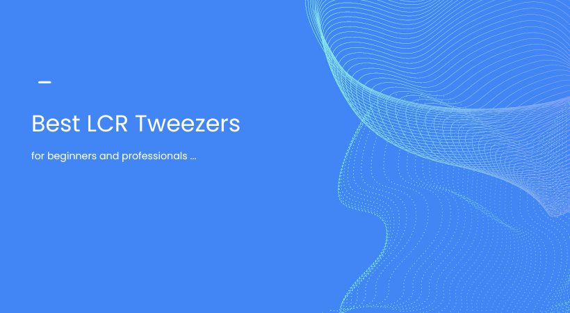 7 Best LCR Tweezers (Testing SMDs on boards 2026)